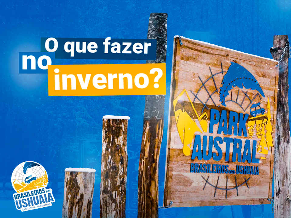 Park Austral: O que fazer no inverno? - Brasileiros em Ushuaia
